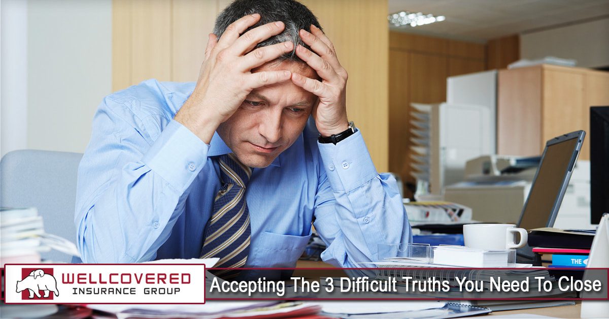ACCEPTING THE 3 DIFFICULT TRUTHS YOU NEED TO CLOSE